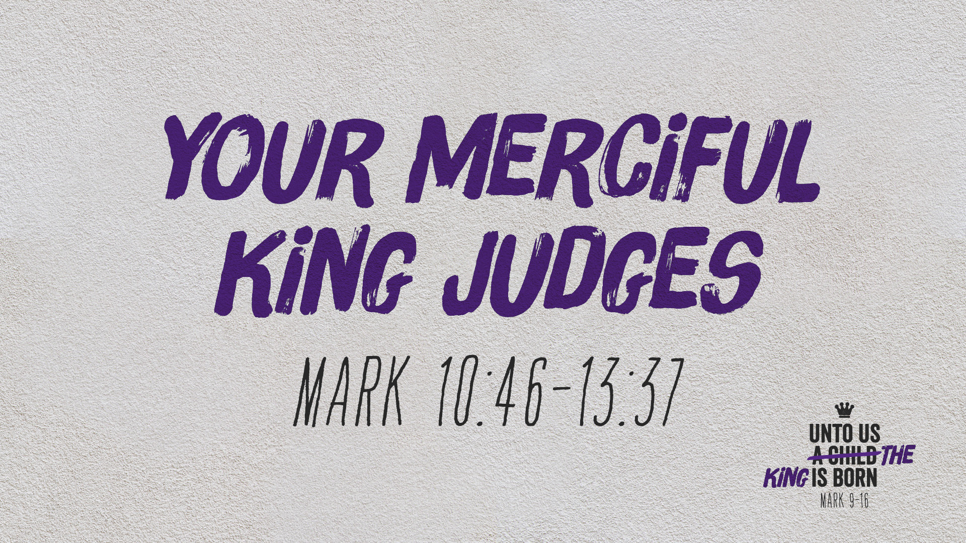 Sermon – Your Merciful King Judges (Mark 10:46-13:37)