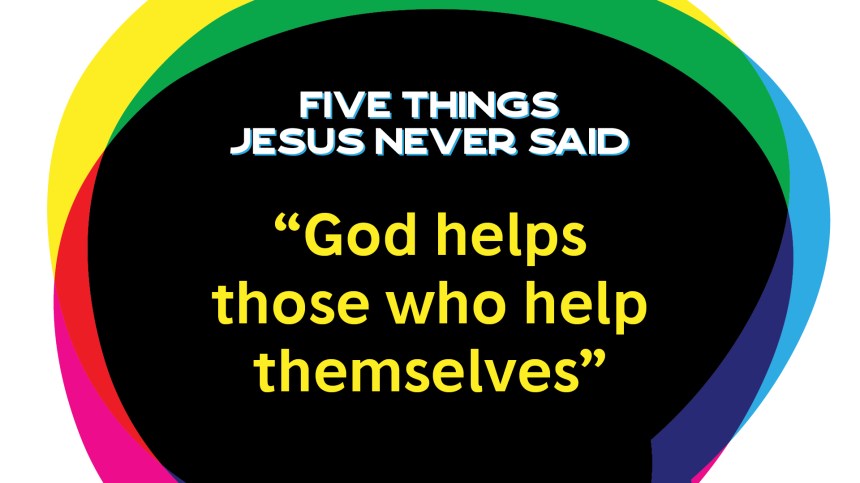 Sermon – Five Things Jesus Never Said: God Helps Those Who Help ...